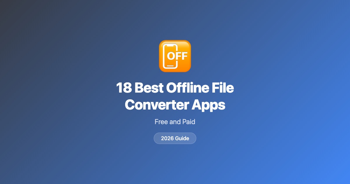 18 Best Offline File Converter Apps in 2026 (No Internet Required)